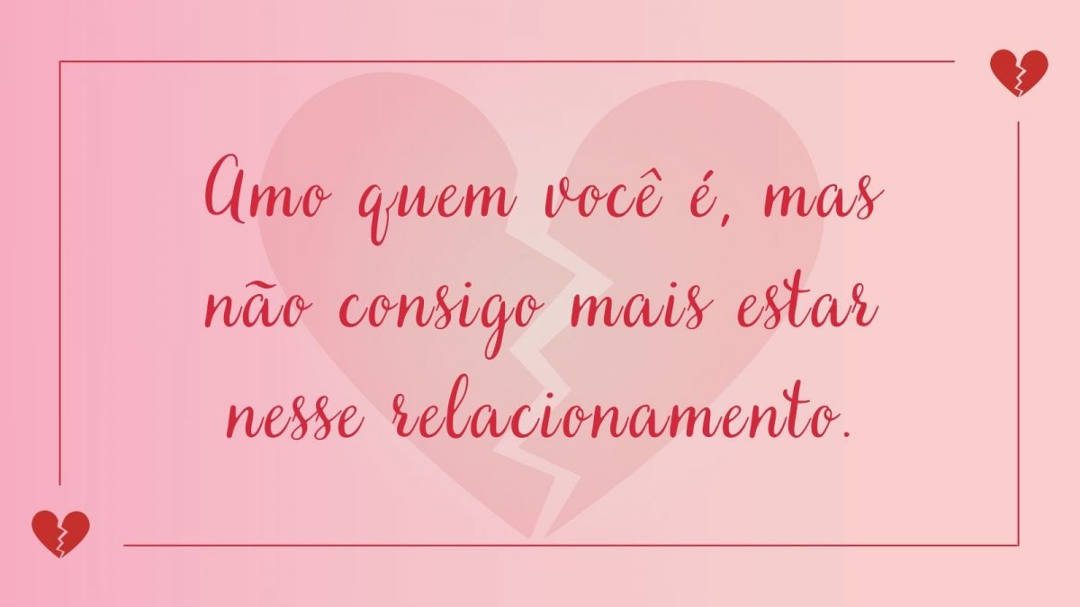 100 frases para terminar um relacionamento sem mágoas