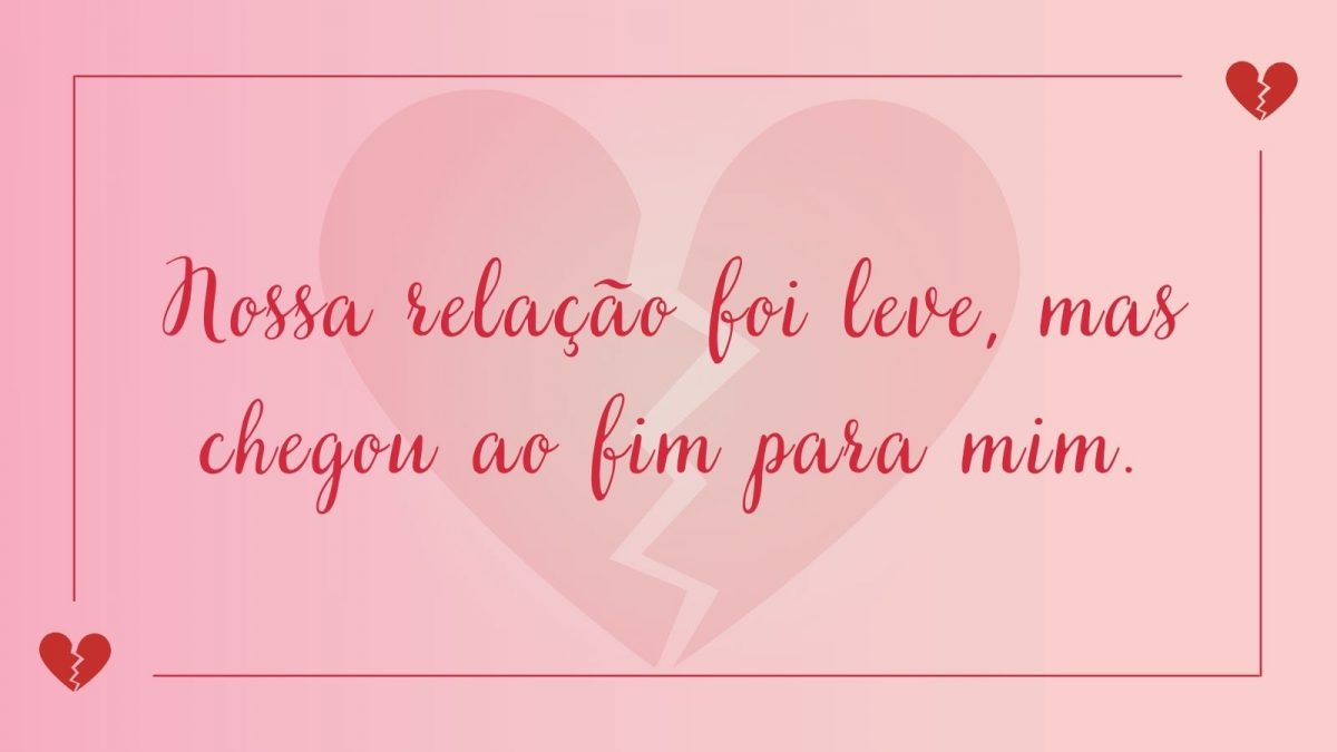 100 frases para terminar um relacionamento sem mágoas