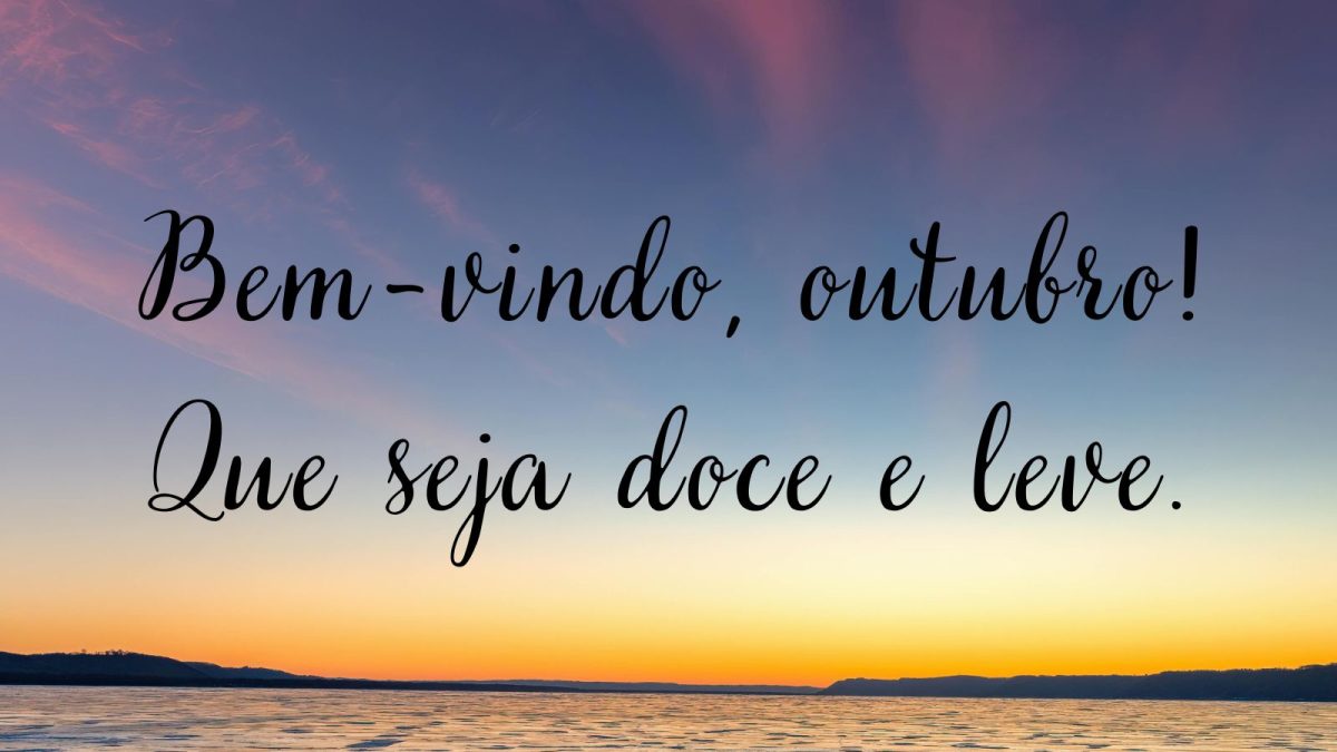 Bem-vindo, outubro! 50 frases para começar o mês inspirado